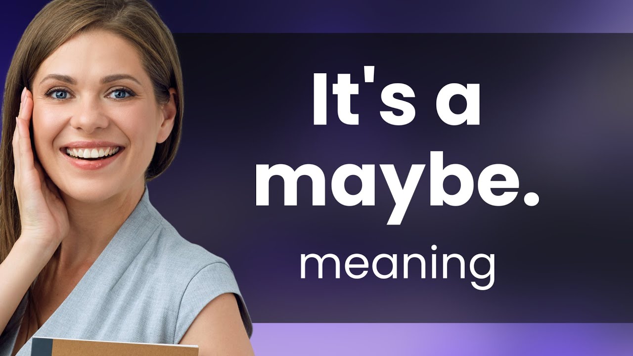 Understanding the Phrase "It's a Maybe": A Guide for English Learners ...