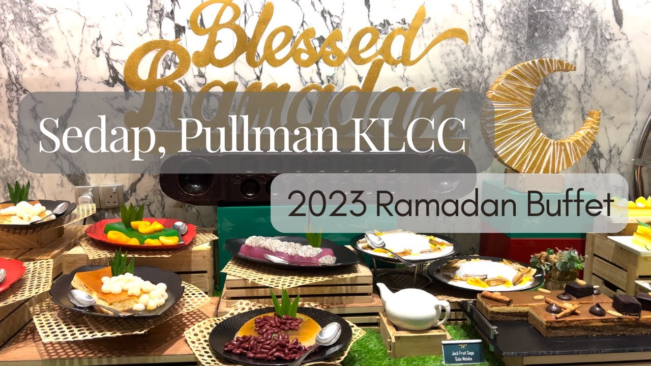 SEDAP @ PULLMAN KLCC | Ramadan Buffet Review 2023 - YouTube