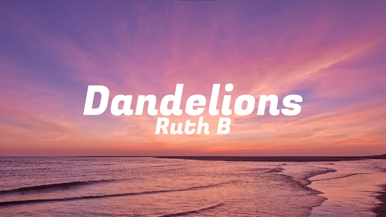 Dandelions - Ruth B - Lyrics - YouTube