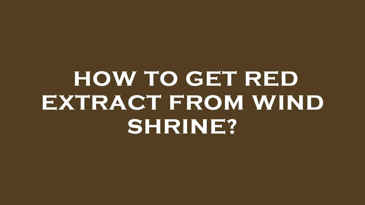 How to get red extract from wind shrine? - YouTube