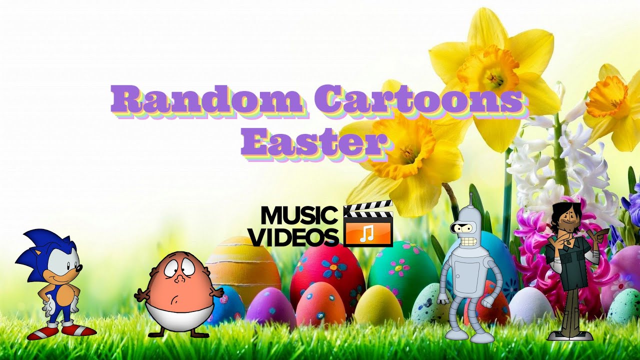 Random Cartoons Easter Music Video Part 7 and Final Part - YouTube