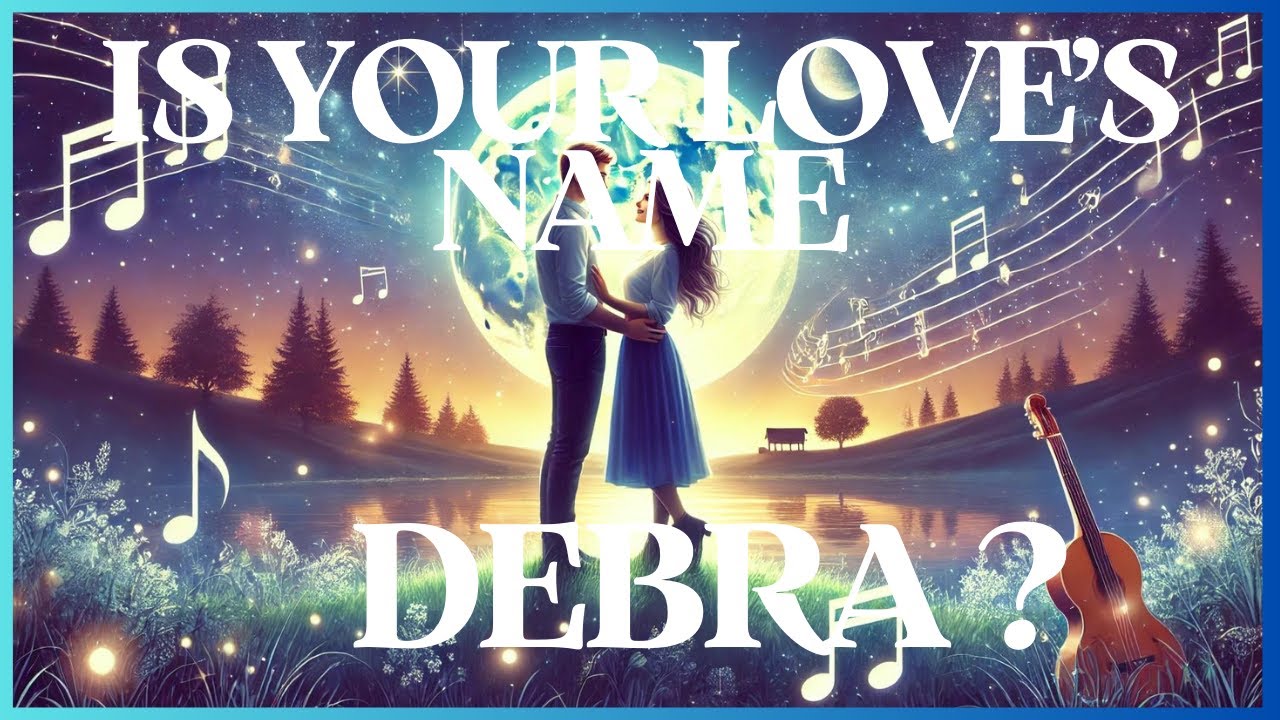 Debra, My Endless Love | NAME SPECIFIC SONGS - YouTube