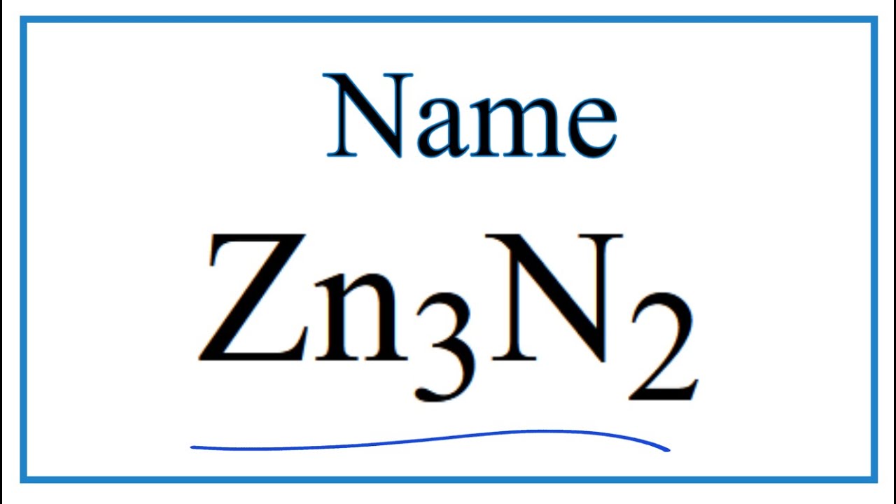 Write the NAME for Zn3N2 Zinc nitride - YouTube