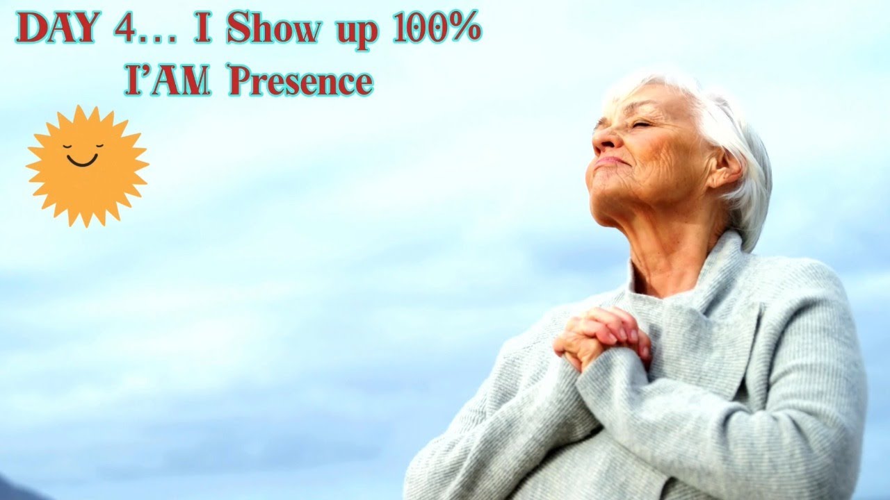 Day 4... I Show up 100% I'AM Presence - YouTube