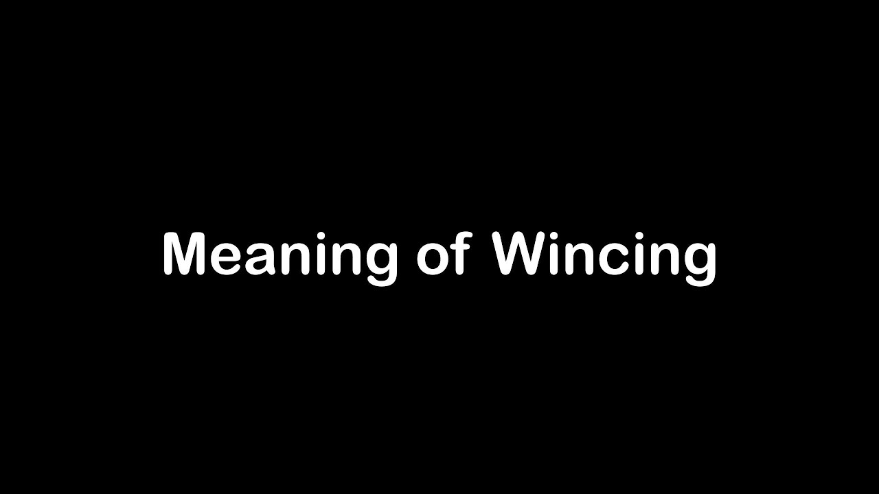 What is the Meaning of Wincing | Wincing Meaning with Example - YouTube