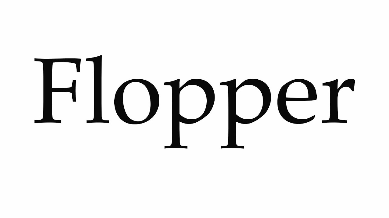 How to Pronounce Flopper - YouTube