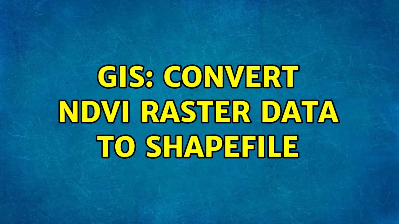 GIS: Convert NDVI raster data to shapefile (3 Solutions!!) - YouTube