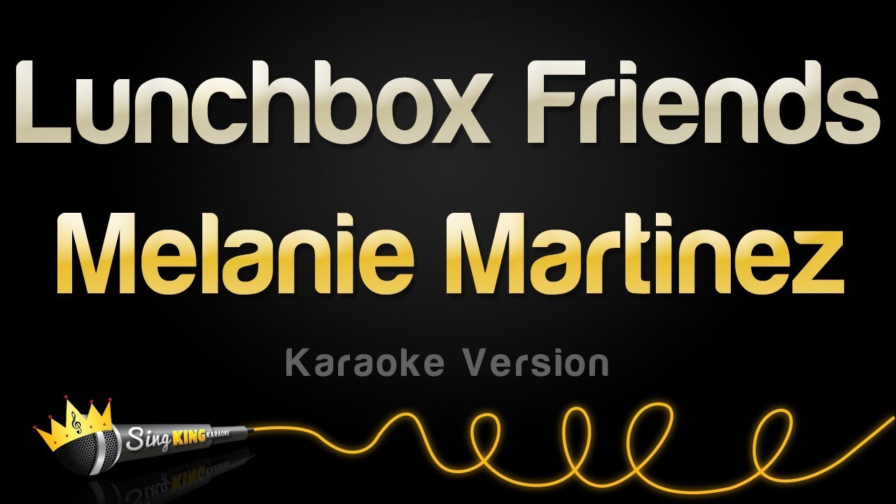Melanie Martinez - Lunchbox Friends (Karaoke Version) - YouTube