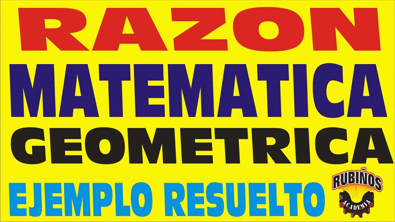 QUÉ ES UNA RAZÓN MATEMÁTICA GEOMÉTRICA - EJEMPLO RESUELTO - YouTube