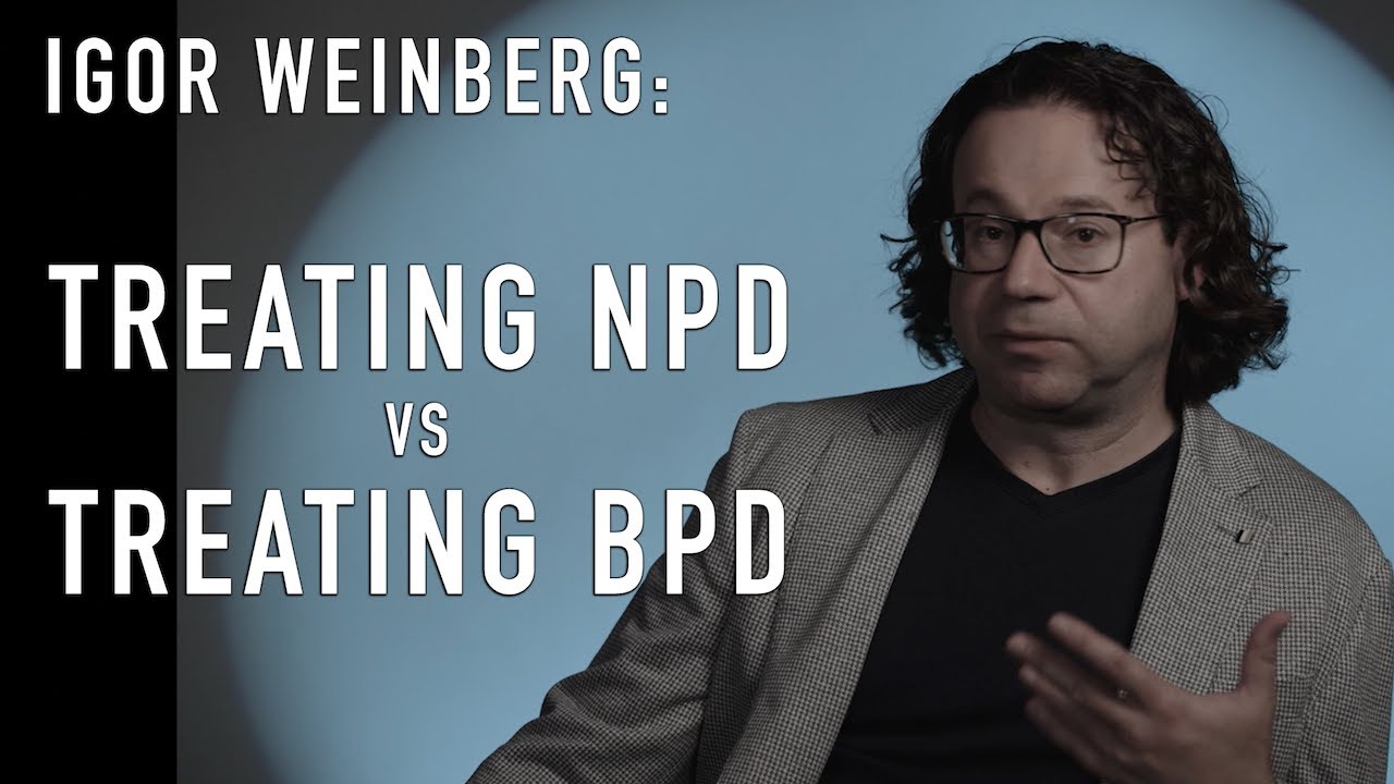 Treating NPD vs Treating BPD | IGOR WEINBERG - YouTube