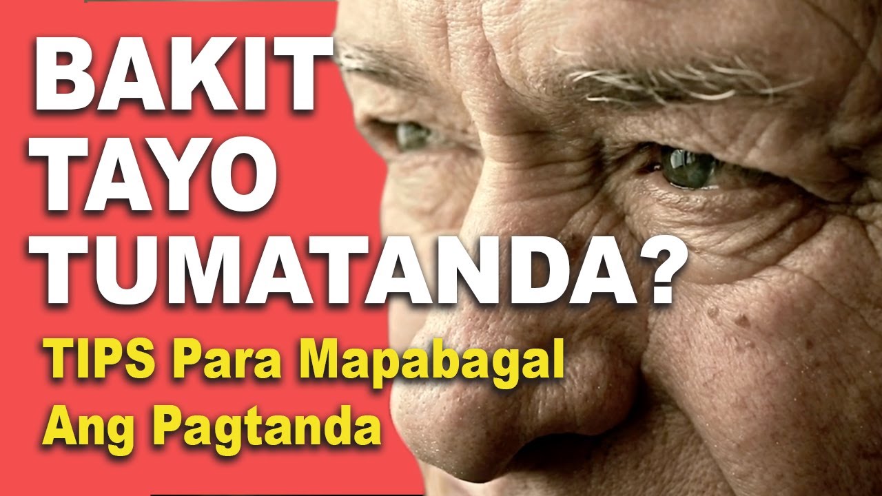 Bakit Tayo Tumatanda? Tips Para Mapabagal ang Pagtanda - YouTube