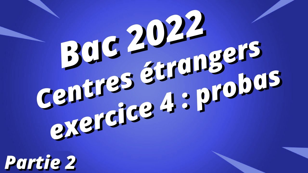 Bac 2022 corrigé - Centres étrangers - exercice 4 : probabilités ...