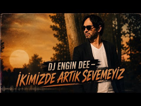 İkimizde Artık Sevemeyiz - Dj Engin Dee 