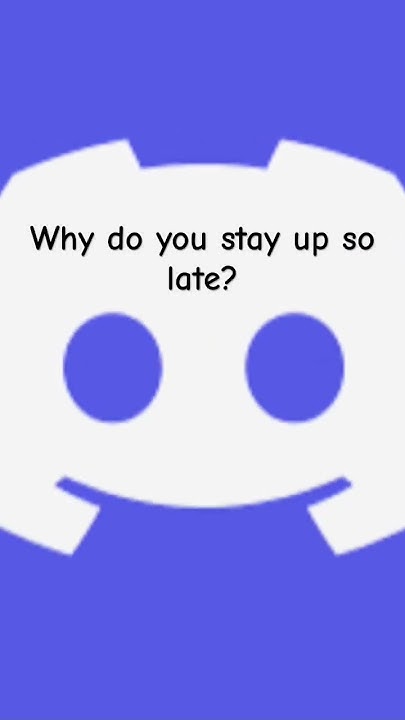 Why Do You Stay Up So Late Youtube