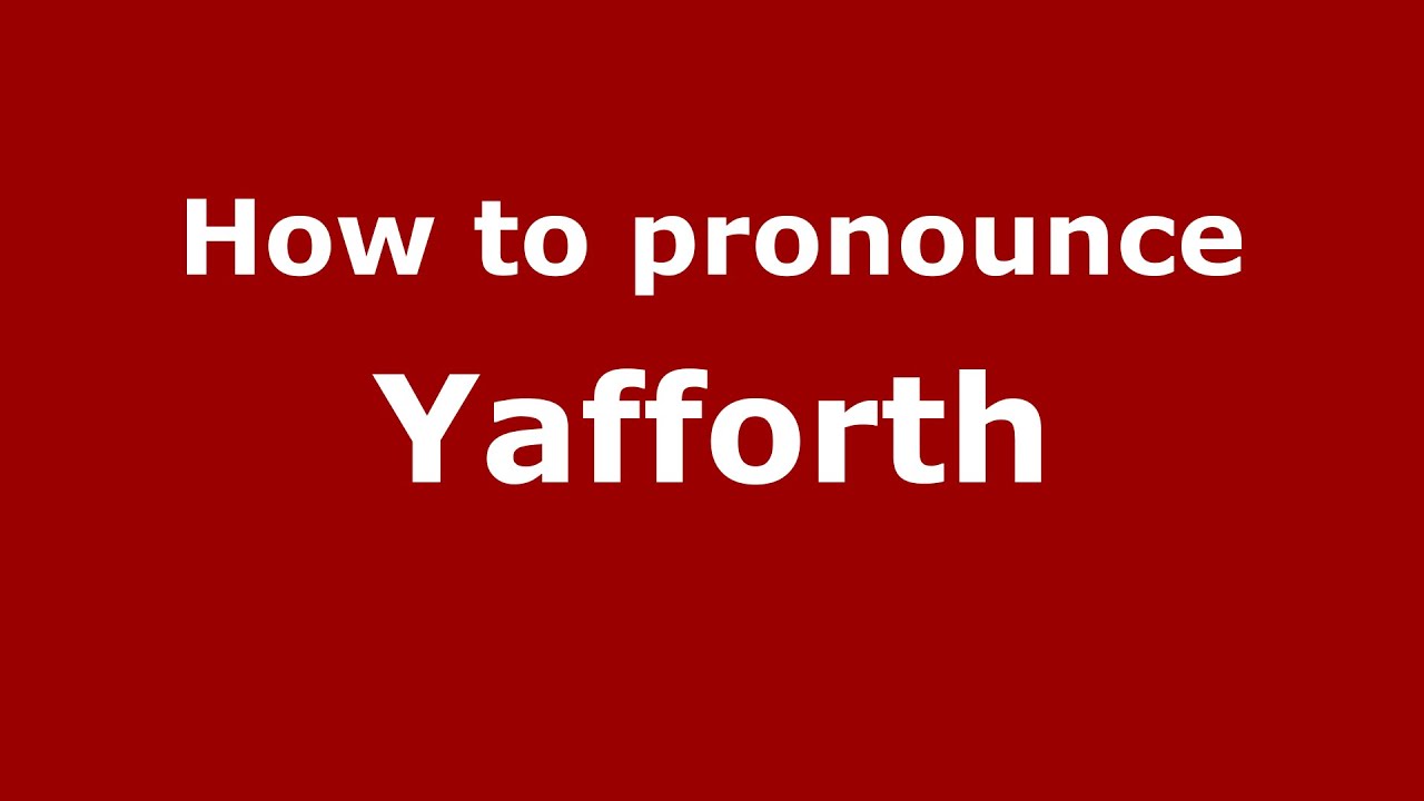 How to pronounce Yafforth (English/UK) - PronounceNames.com - YouTube