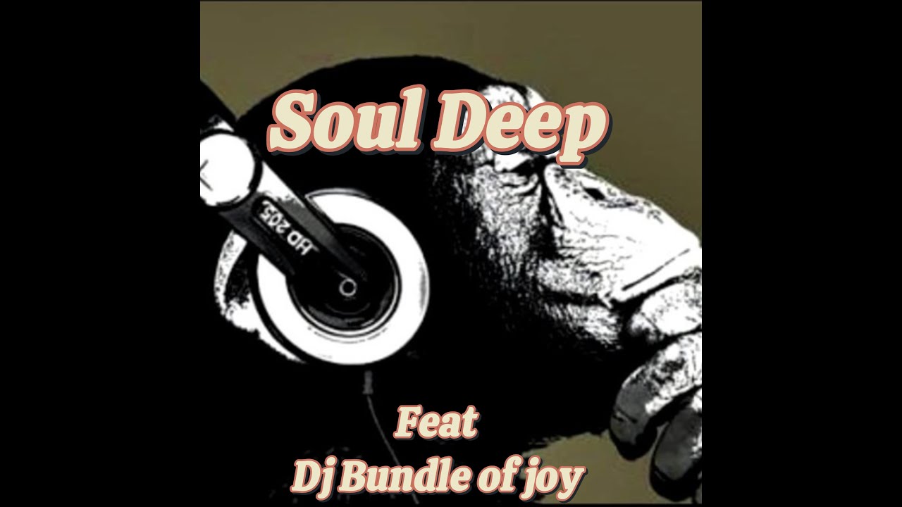 Soul Deep feat Dj Bundle of joy (Official Audio) - YouTube Music