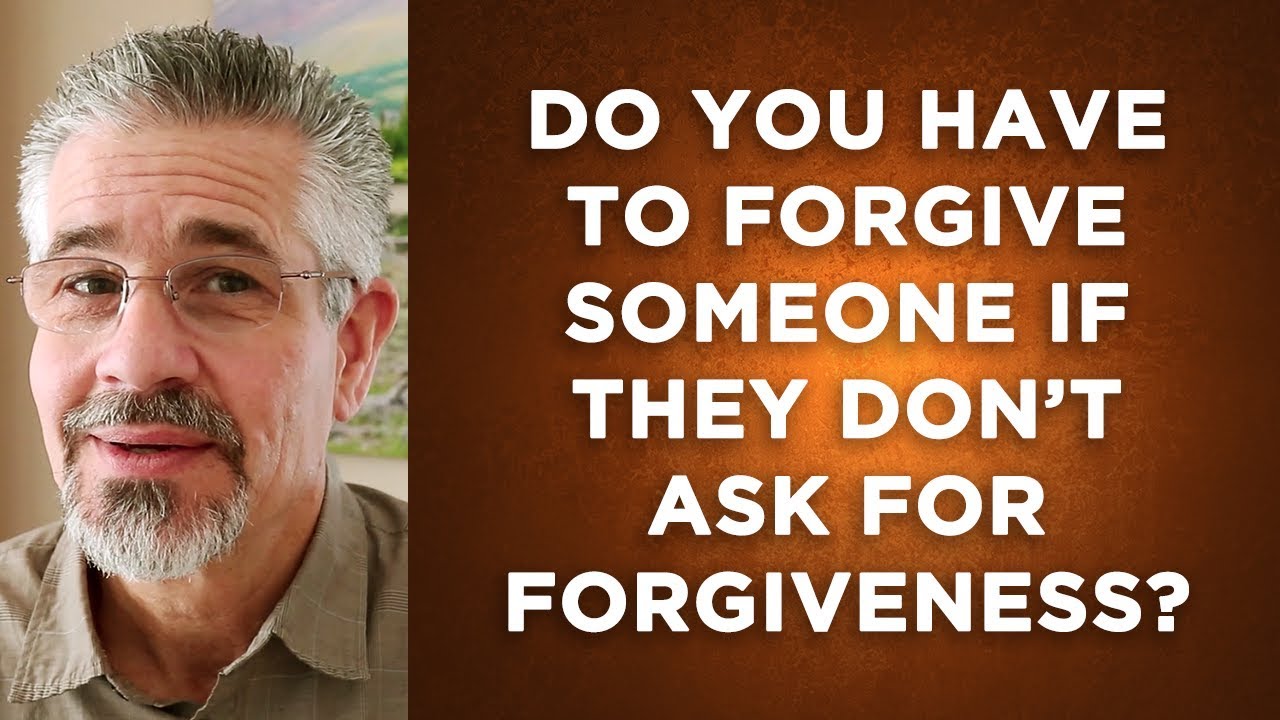 Do You Have to Forgive People Who Don’t Even Ask for Your Forgiveness ...