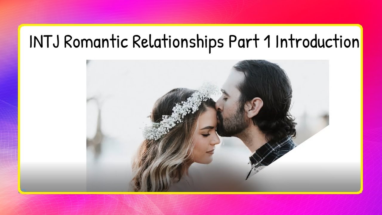 INTJ Romantic Relationships Part 1- Indepth introduction to INTJ ...