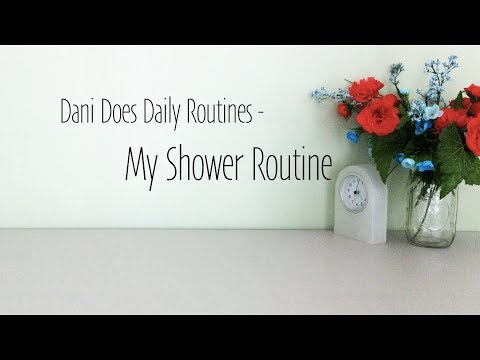 Dani Does Daily Routines - My Shower Routine