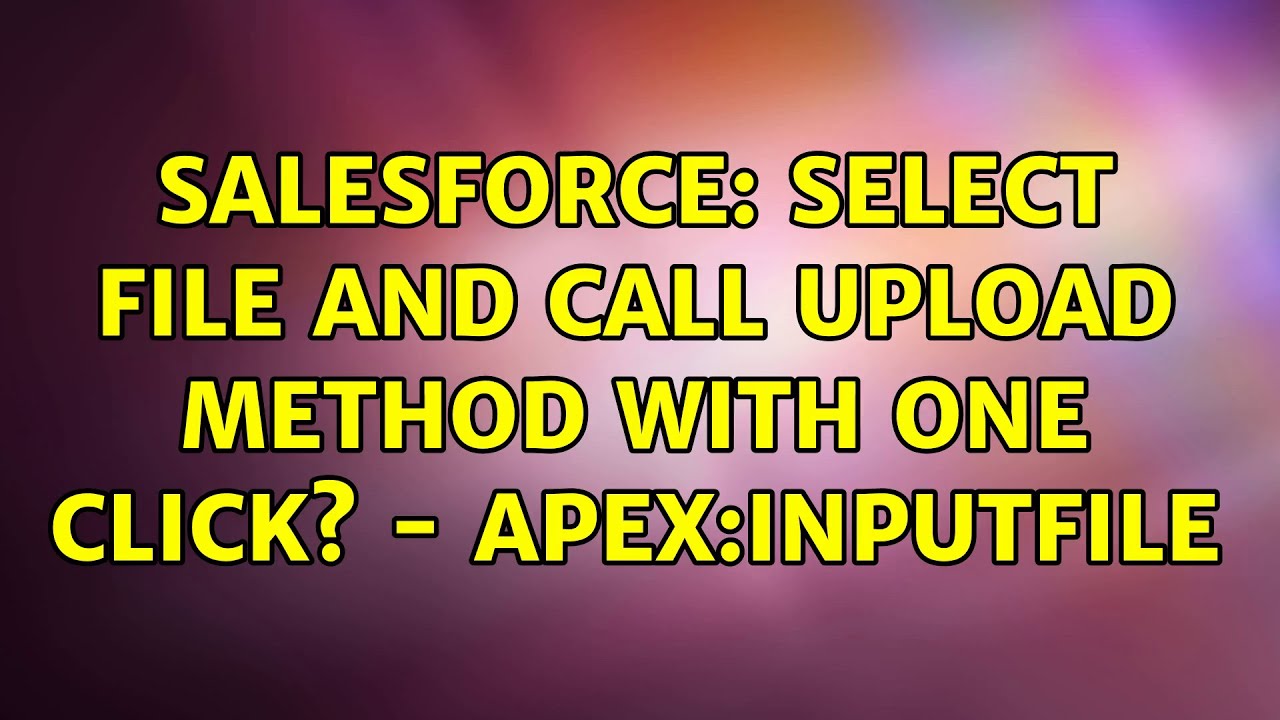 Salesforce Select File And Call Upload Method With One Click Apex