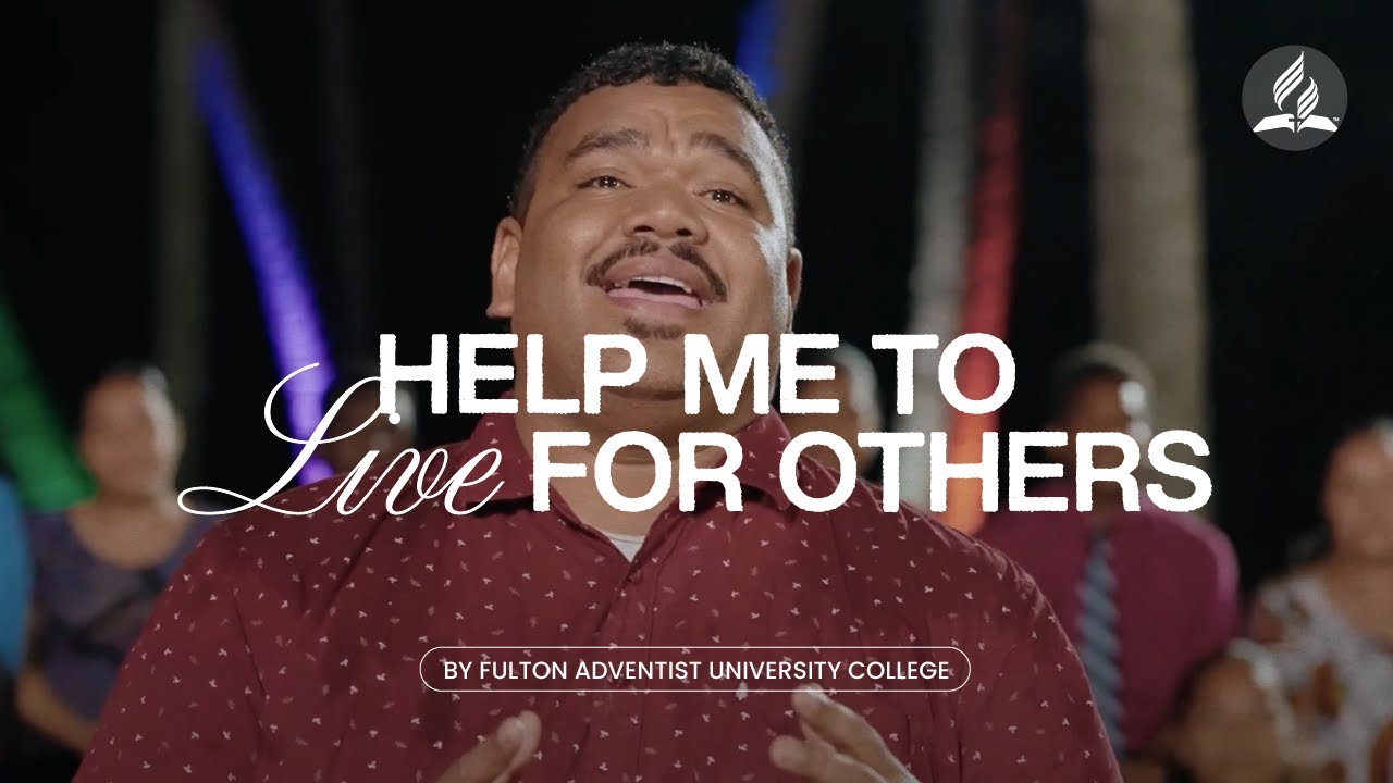 Song: Help Me to Live For Others by Fulton Adventist University College ...