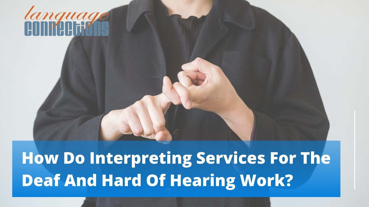 How Do Interpreting Services For The Deaf And Hard Of Hearing Work ...