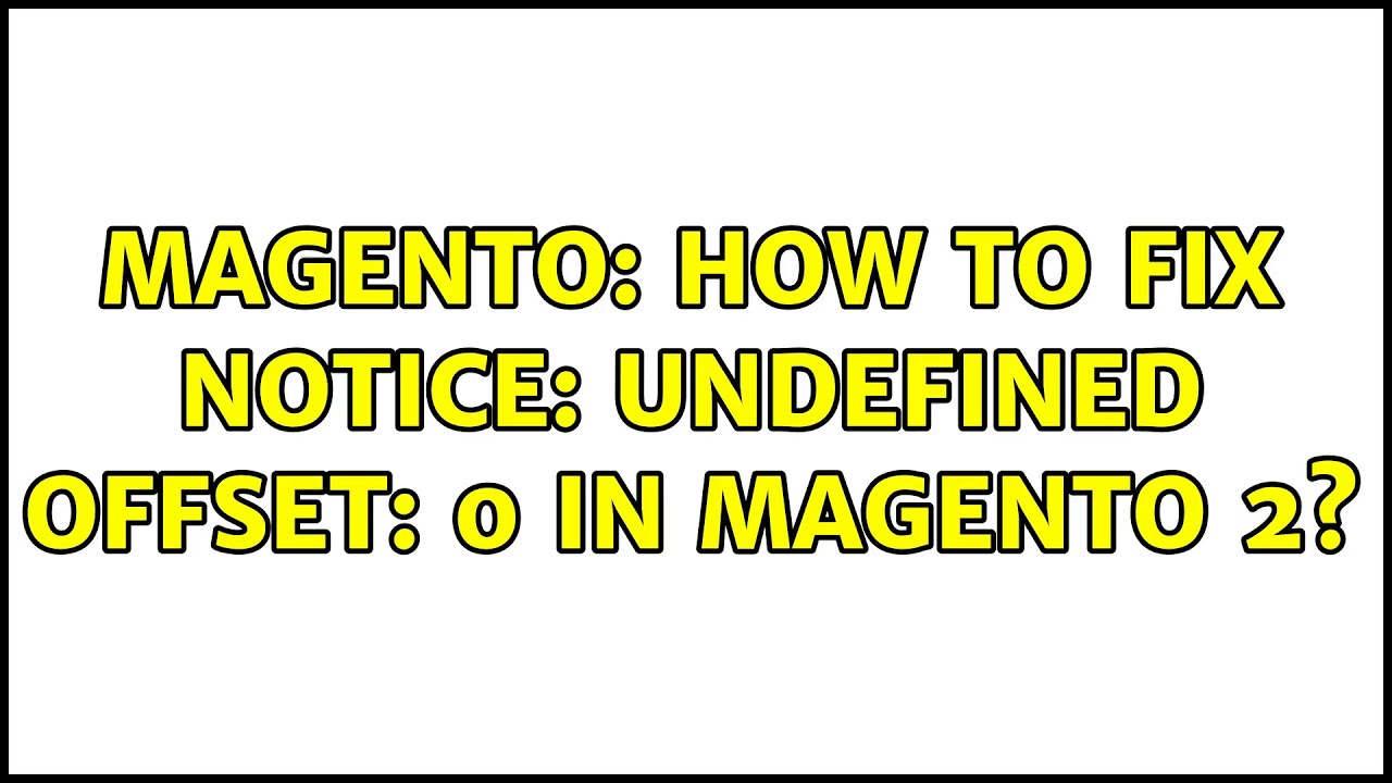 Magento How To Fix Notice Undefined Offset 0 In Magento 2 2
