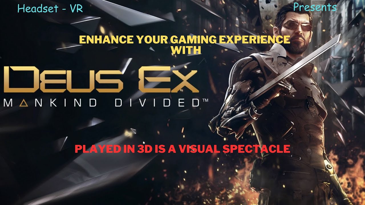 Enhance Your Gaming Experience with Deus Ex Mankind Divided in 3D in a ...