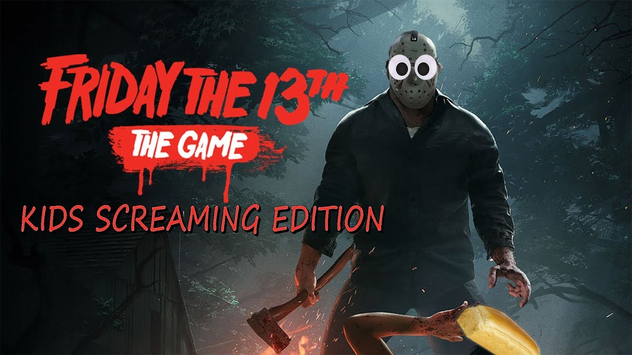[SUPER SCARY] FRIDAY THE 13TH THE GAME KIDS SCREAMING EDITION - YouTube