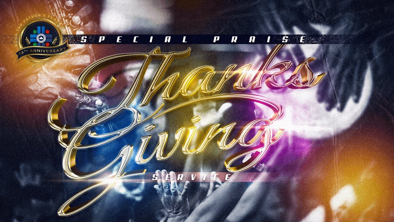 RCCGTFP 13th Anniversary SPECIAL PRAISE AND THANKSGIVING SERVICE - YouTube
