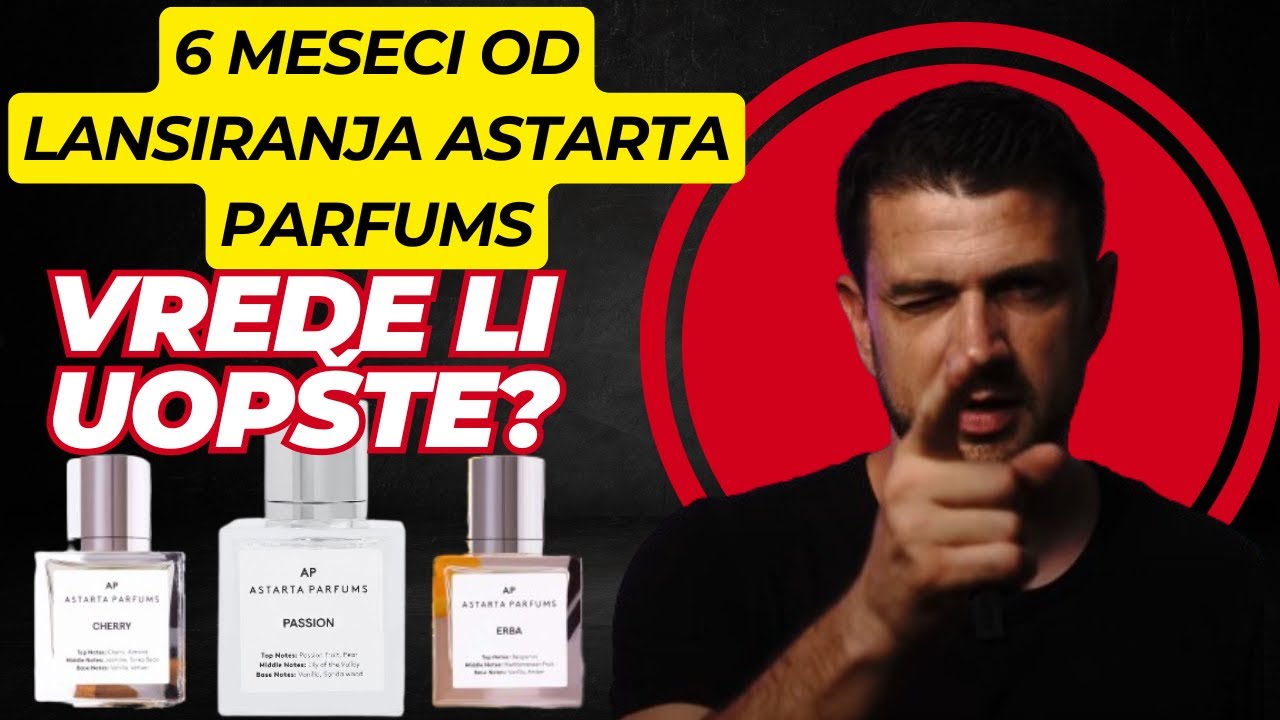 ASTARTA PARFUMS nakon 6 meseci - Da li su STVARNO dobri? - YouTube