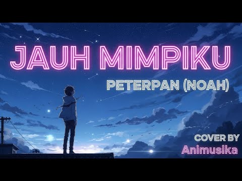 Jauh Mimpiku – Peterpan (NOAH) | Cover Anime AI by Animusika | Lagu Galau Penuh Harapan
