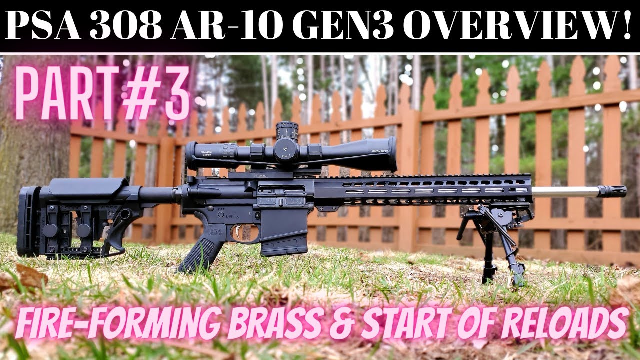 PART3 - PSA 308 AR10 GEN3 OVERVIEW - FIREFORMING FOR HEADSPACE - YouTube