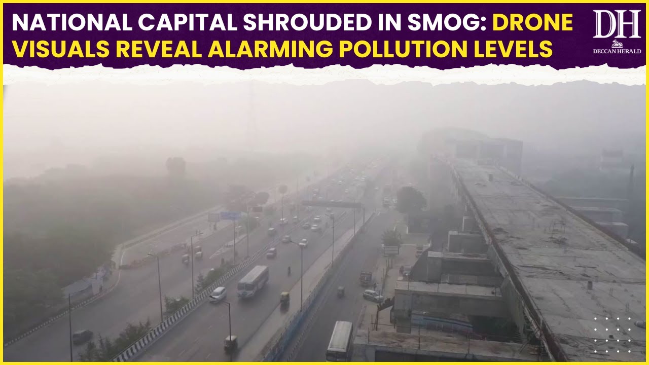 National Capital shrouded in smog : drone visuals reveal alarming ...