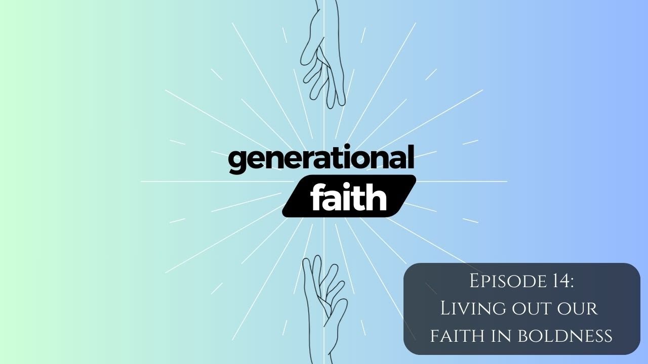 Living Out Our Faith in Boldness [Generational Faith] - YouTube