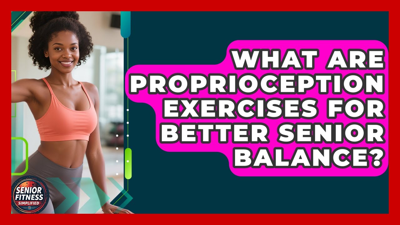 What Are Proprioception Exercises For Better Senior Balance? - Senior ...