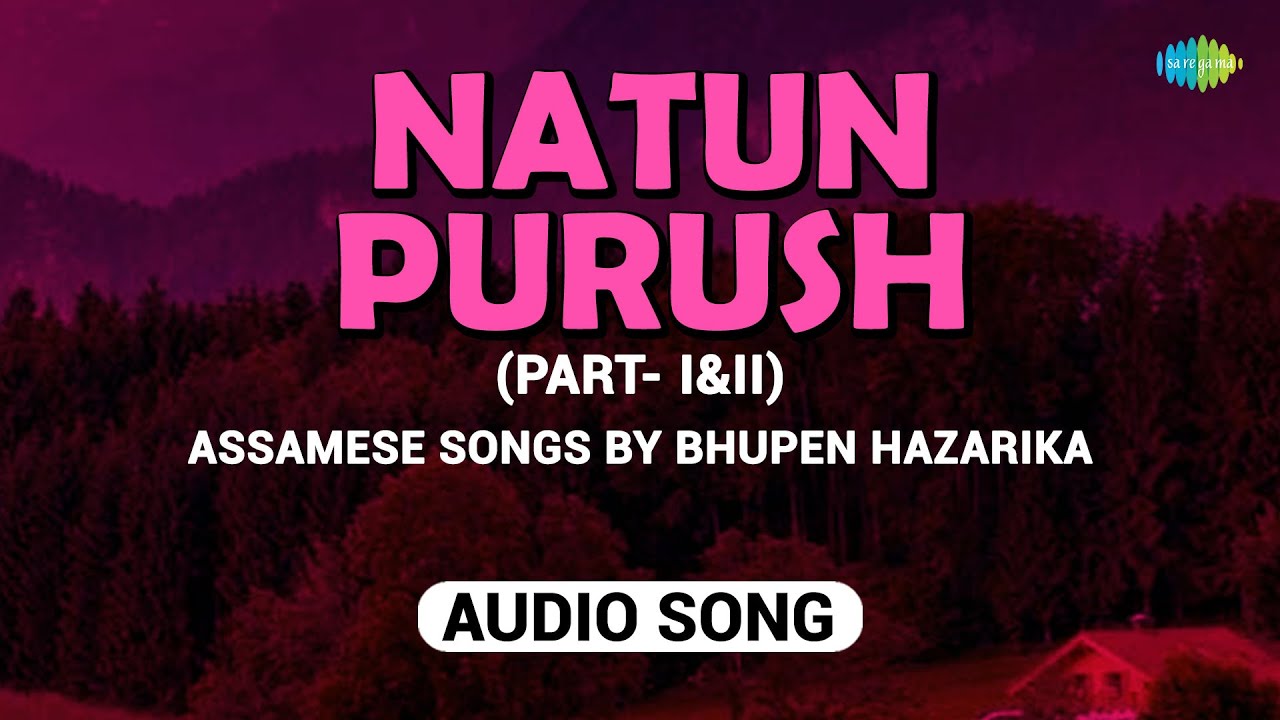 Natun Purush Part 1 and 2 | Assamese Songs By Bhupen Hazarika ...