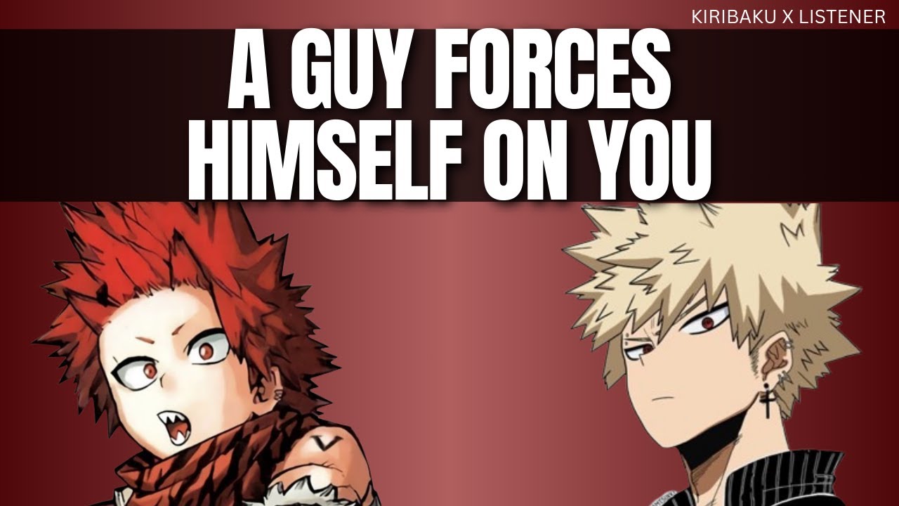 A guy forces himself on you - Kiribaku x listener - YouTube