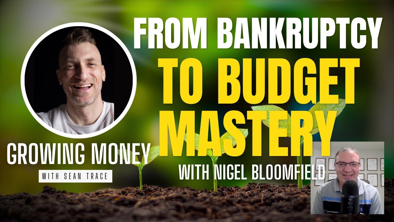 From Bankruptcy to Budget Mastery with Nigel Bloomfield | Growing Money ...