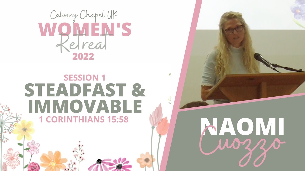 "Steadfast & Immovable" // Naomi Cuozzo // Session 1 // CCUK Women's ...