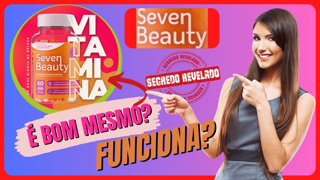 Seven Beauty Funciona? SEGREDO REVELADO! Seven Beauty Vale a Pena ...
