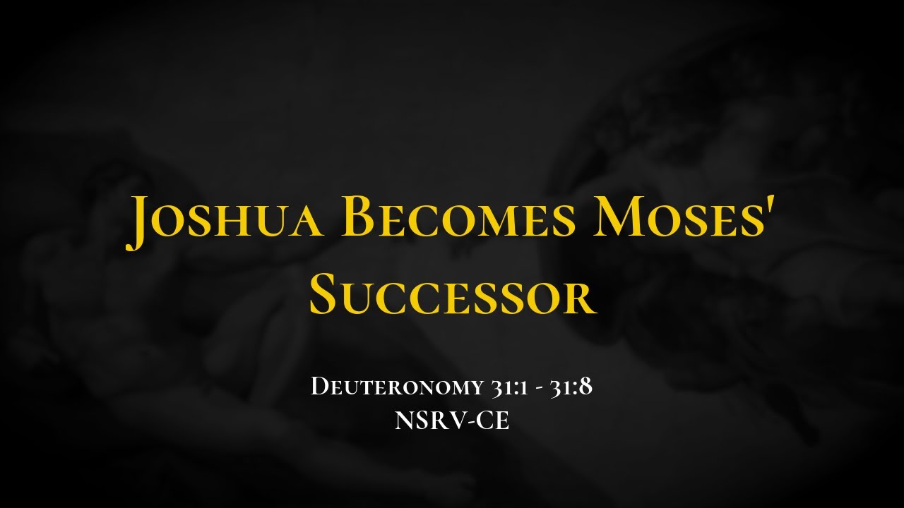 Joshua Becomes Moses' Successor - Holy Bible, Deuteronomy 31:1-31:8 ...