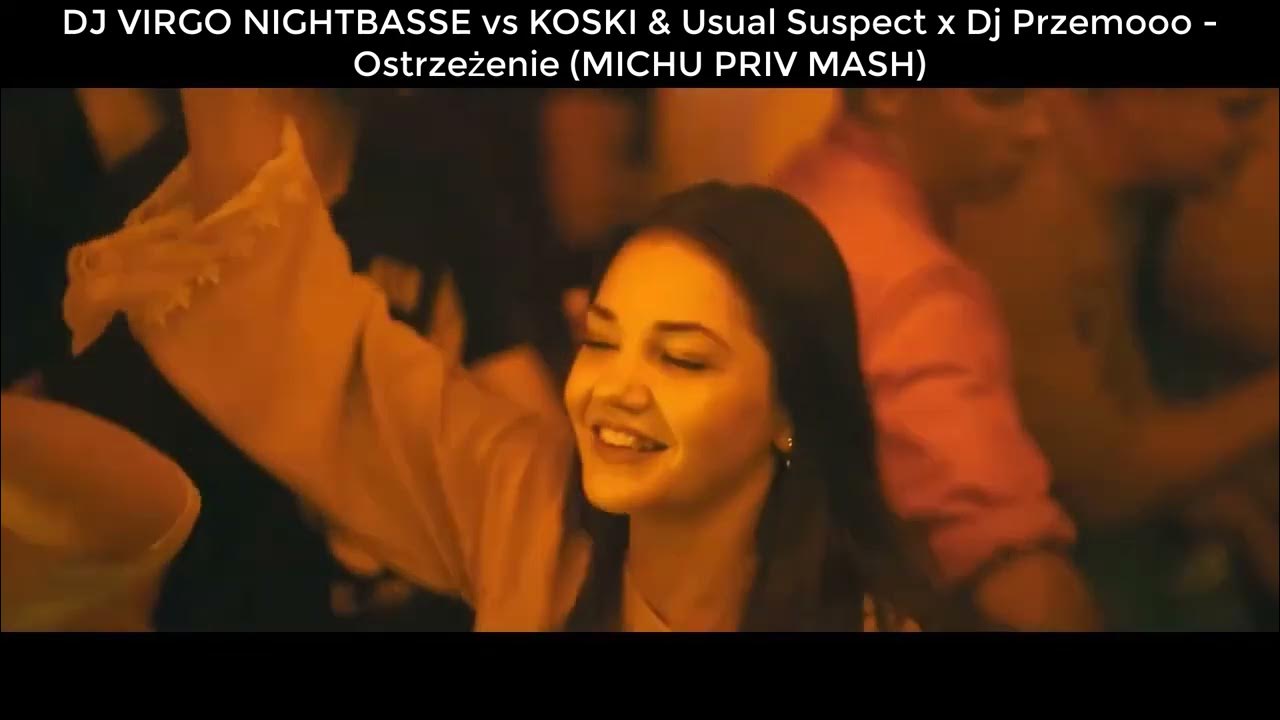 DJ VIRGO NIGHTBASSE vs KOSKI & Usual Suspect x Dj Przemooo - Ostrzeżenie (MICHU MASH) - YouTube