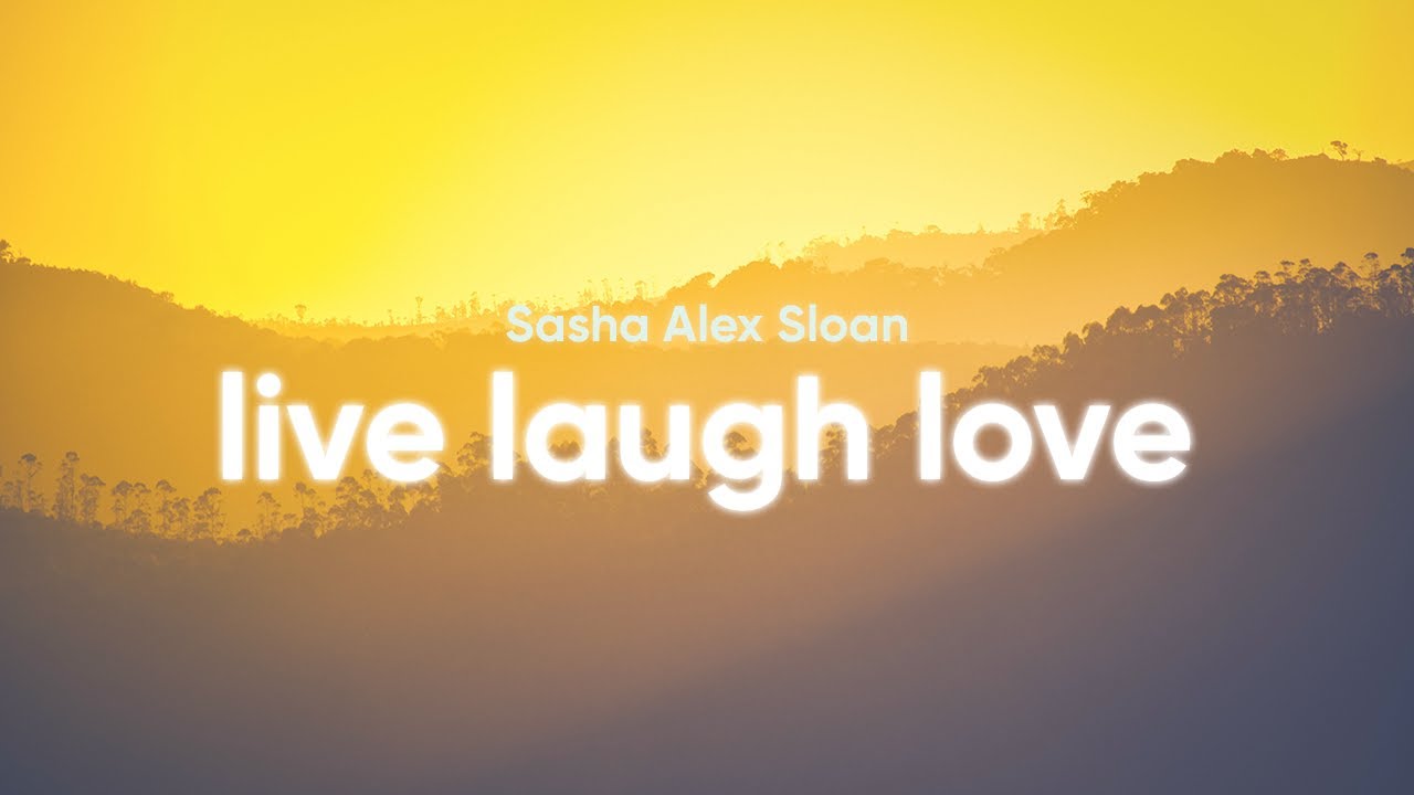 Sasha Alex Sloan - Live Laugh Love (Lyrics) - YouTube