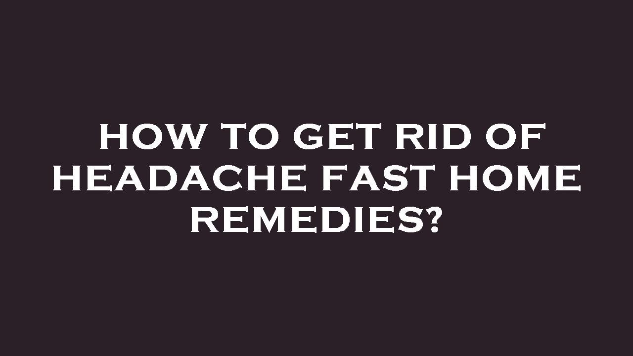 How to get rid of headache fast home remedies? - YouTube