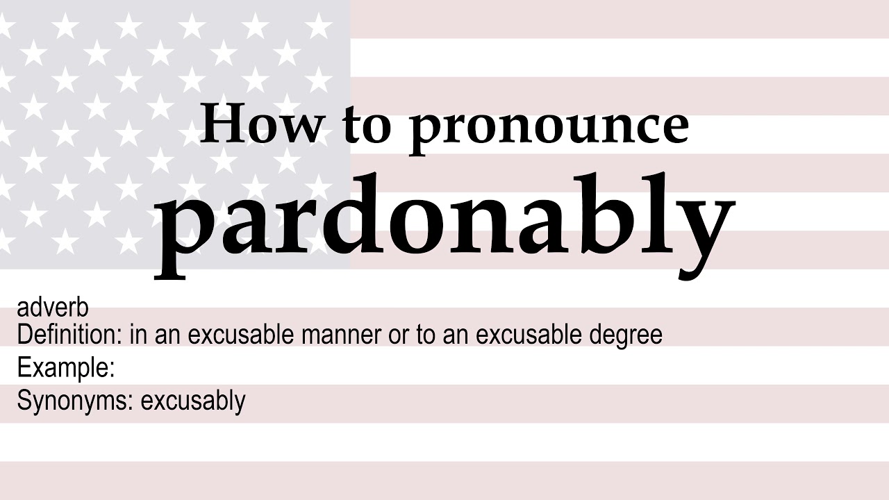 How to pronounce 'pardonably' + meaning - YouTube