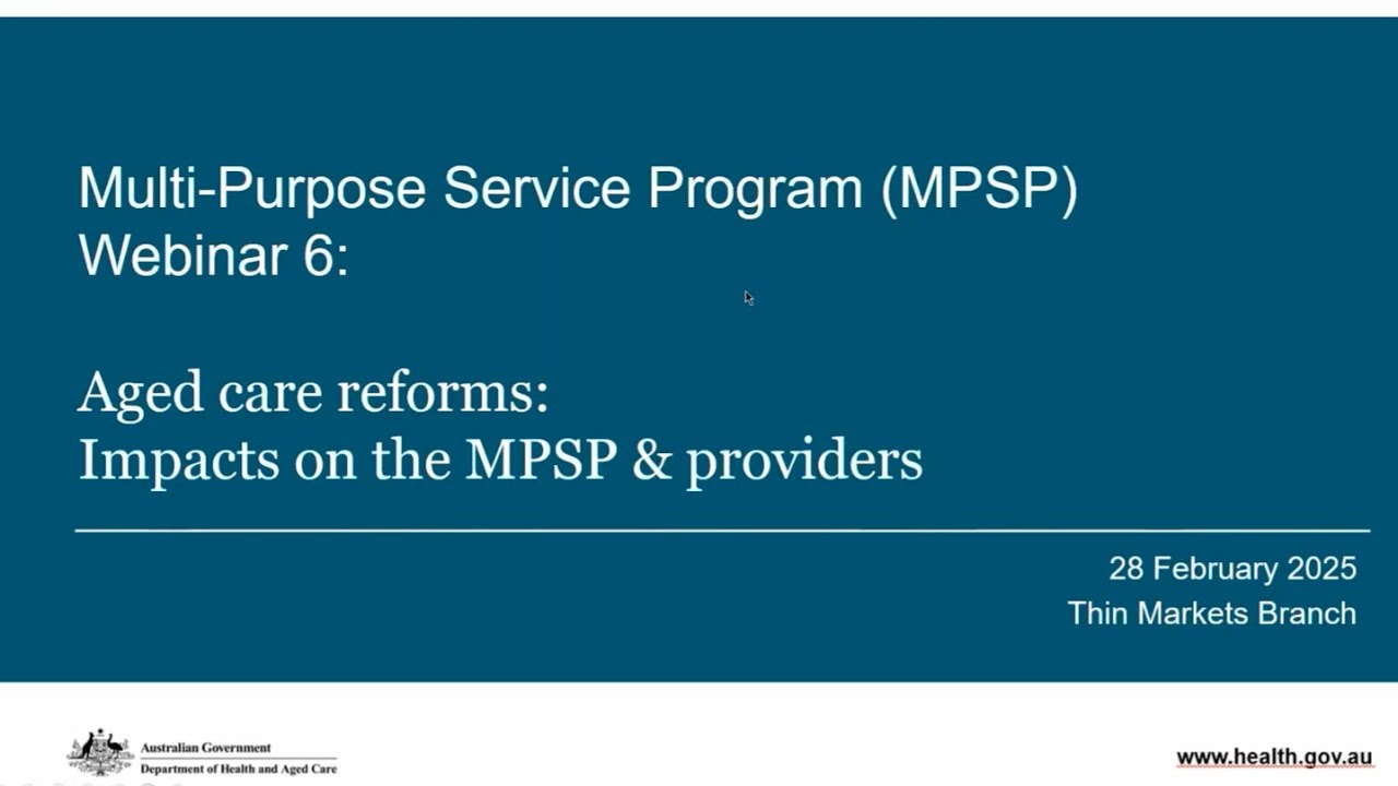 Multi-Purpose Services Program (MPSP) Webinar 6: Aged Care Reforms ...