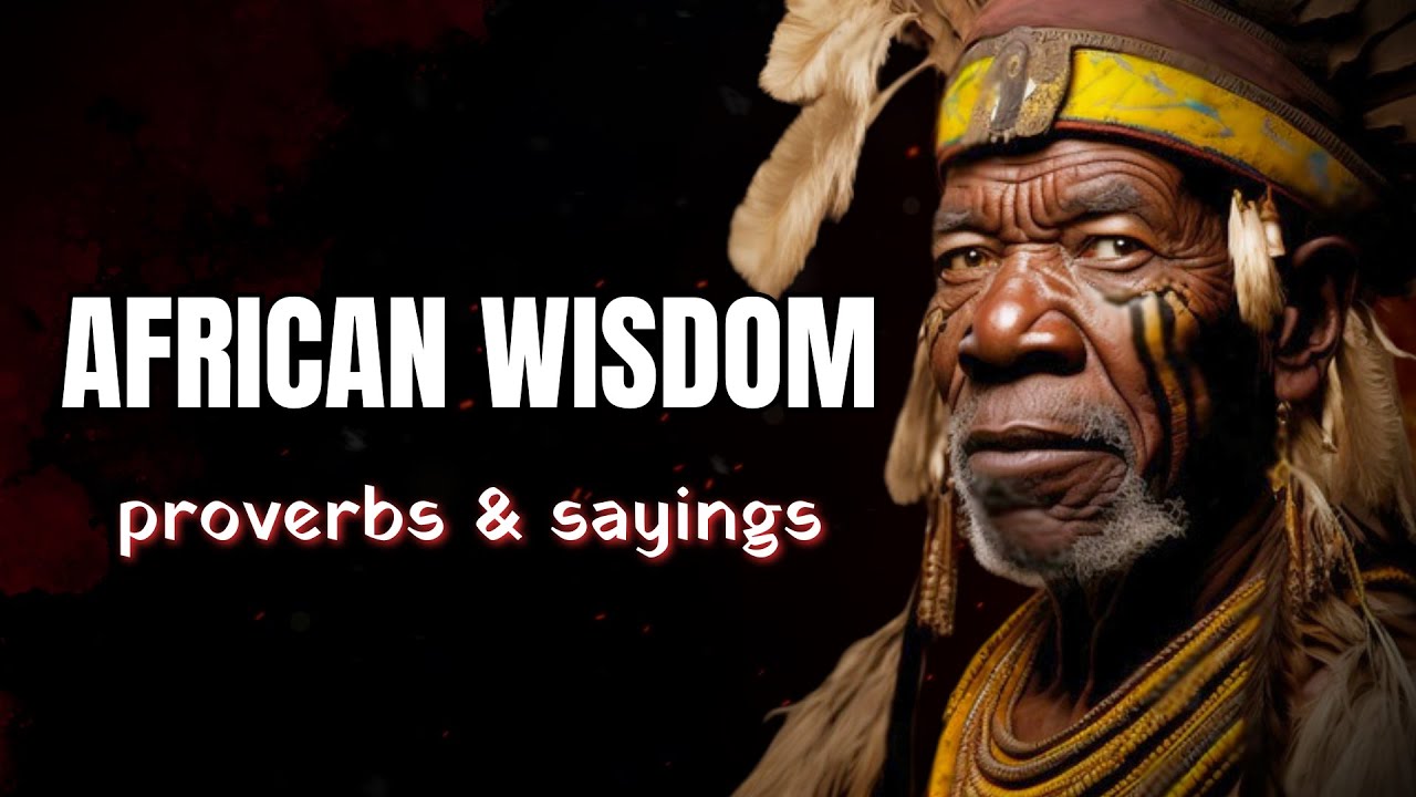 Wise African Proverbs And Sayings! || The Wisdom Of The Peoples Of ...