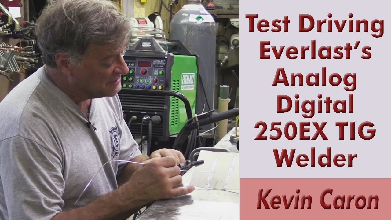 Test Driving Everlast's Digital Analog 250EX TIG Welder - Kevin Caron ...