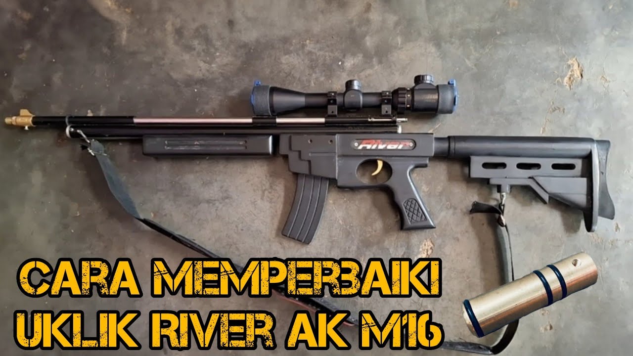 Cara Memperbaiki Uklik River AK M16 Yang Ngempos - YouTube